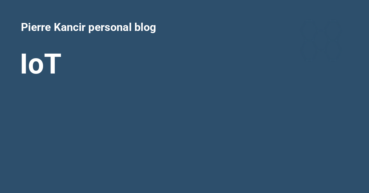 IoT - Pierre Kancir personal blog