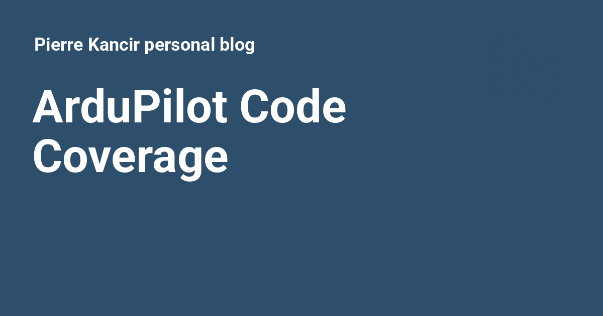 ArduPilot Code Coverage - Pierre Kancir personal blog