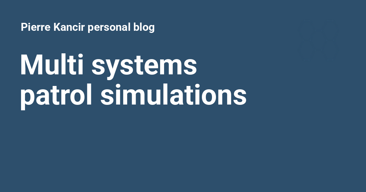 Multi systems patrol simulations - Pierre Kancir personal blog